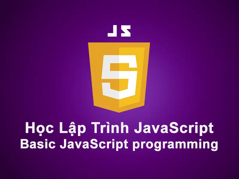 Lập Trình JavaScript Cơ Bản | Basic JavaScript programming – TCL47